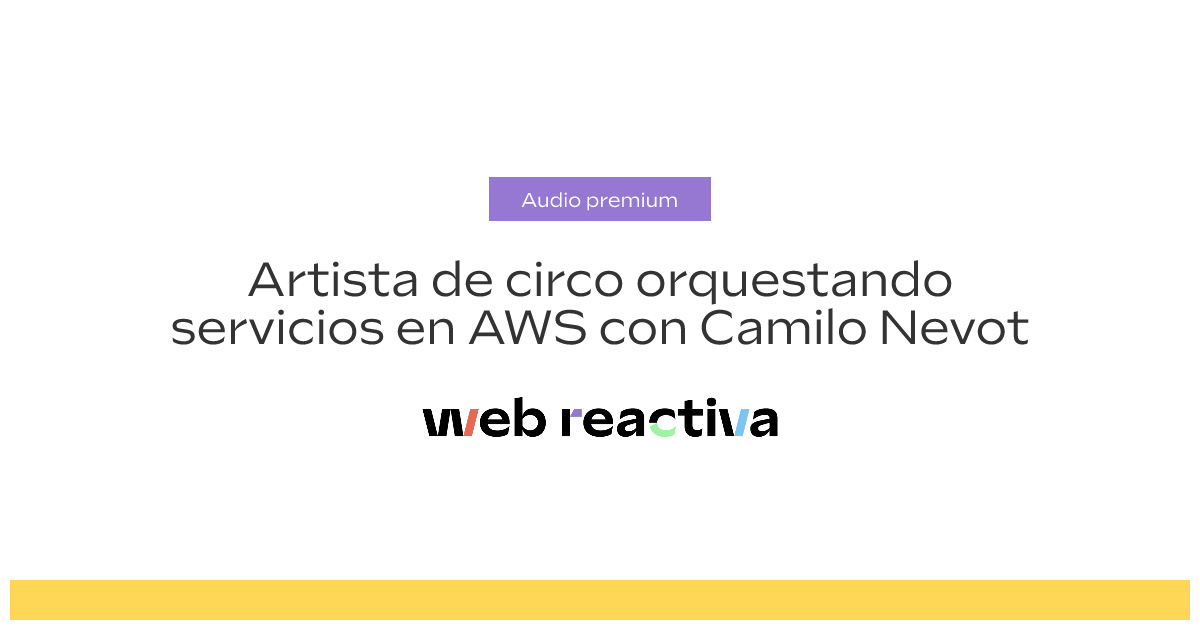 Artista de circo orquestando servicios en AWS con Camilo Nevot