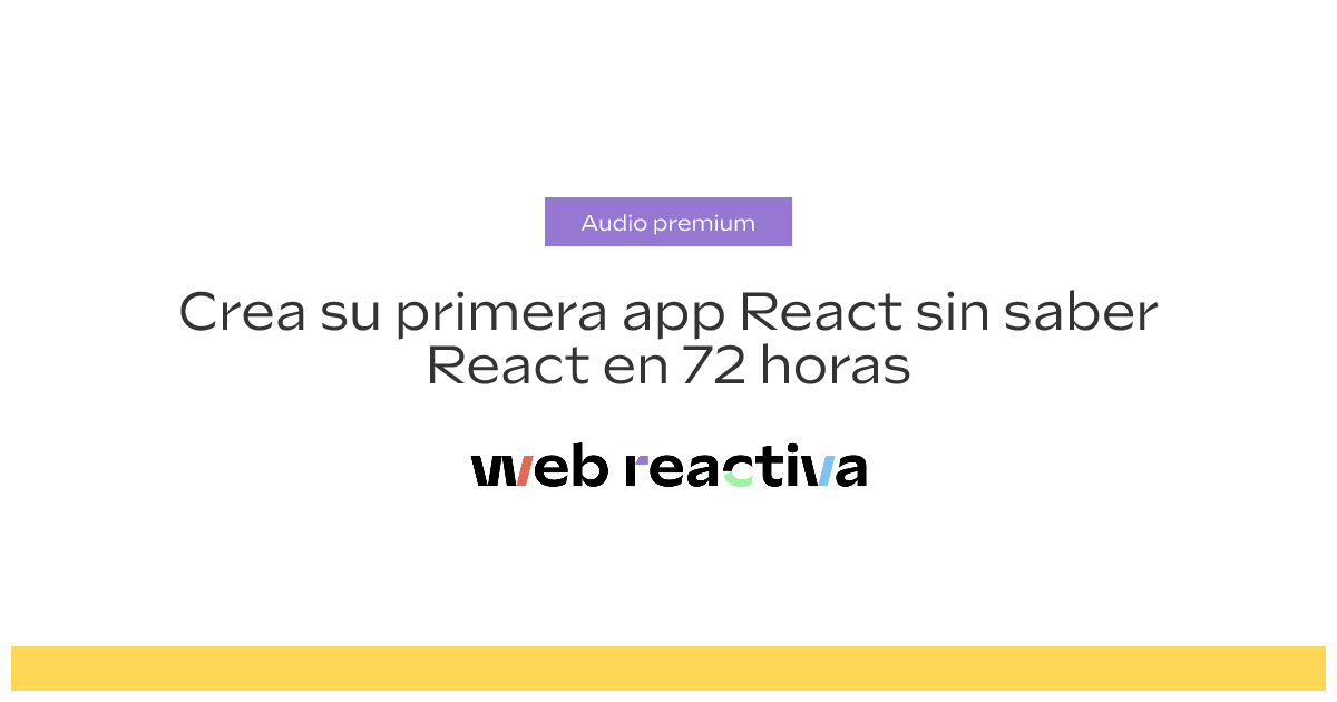 Crea su primera app React sin saber React en 72 horas