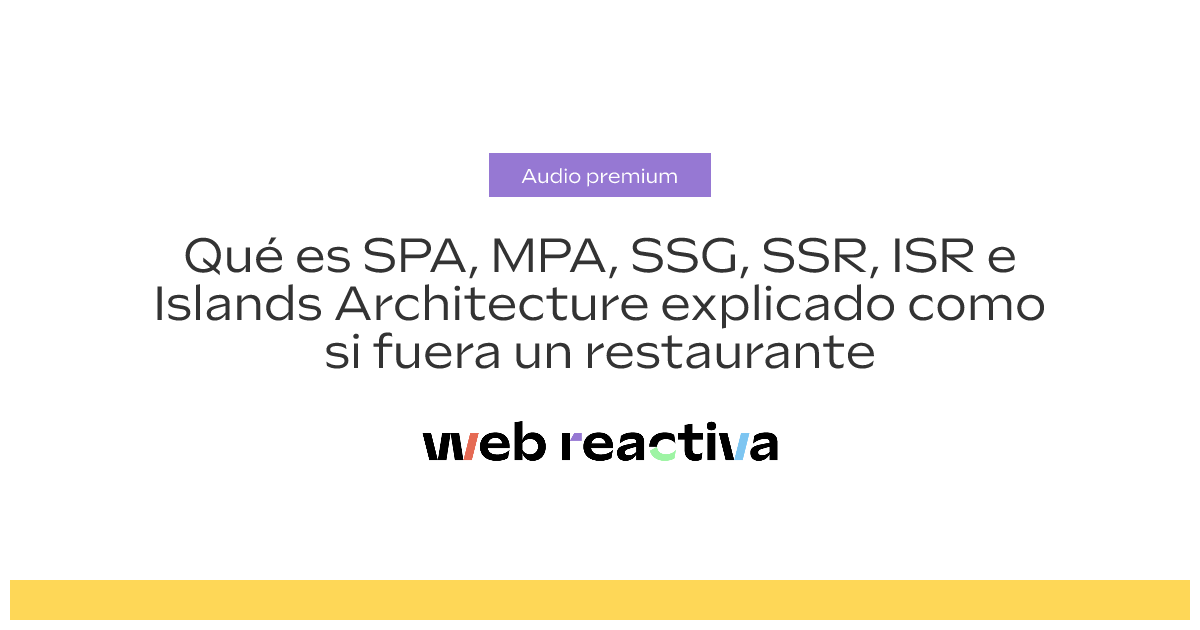 Qué es SPA, MPA, SSG, SSR, ISR e Islands Architecture explicado como si fuera un restaurante