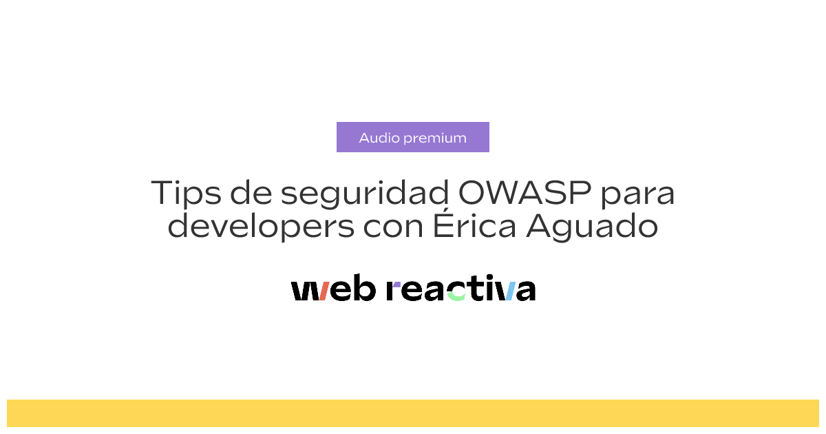 Tips de seguridad OWASP para developers con Érica Aguado