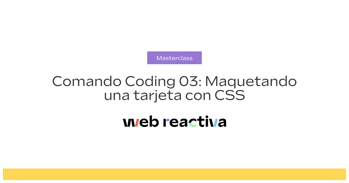 Comando Coding 03: Maquetando una tarjeta con CSS
