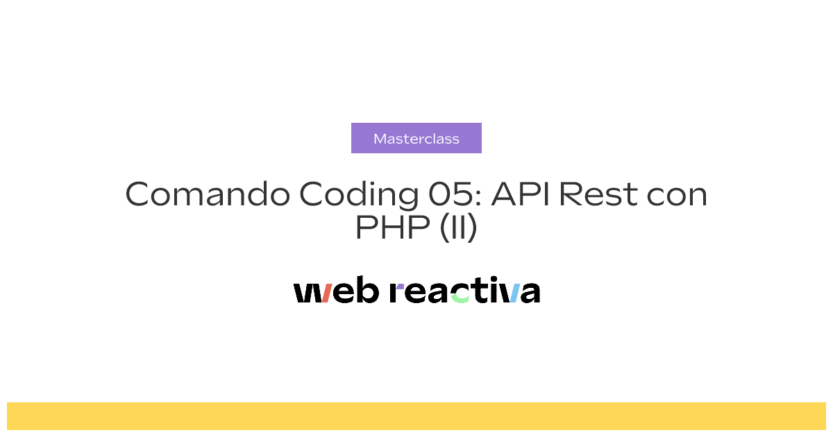 Comando Coding 05: API Rest con PHP (II)