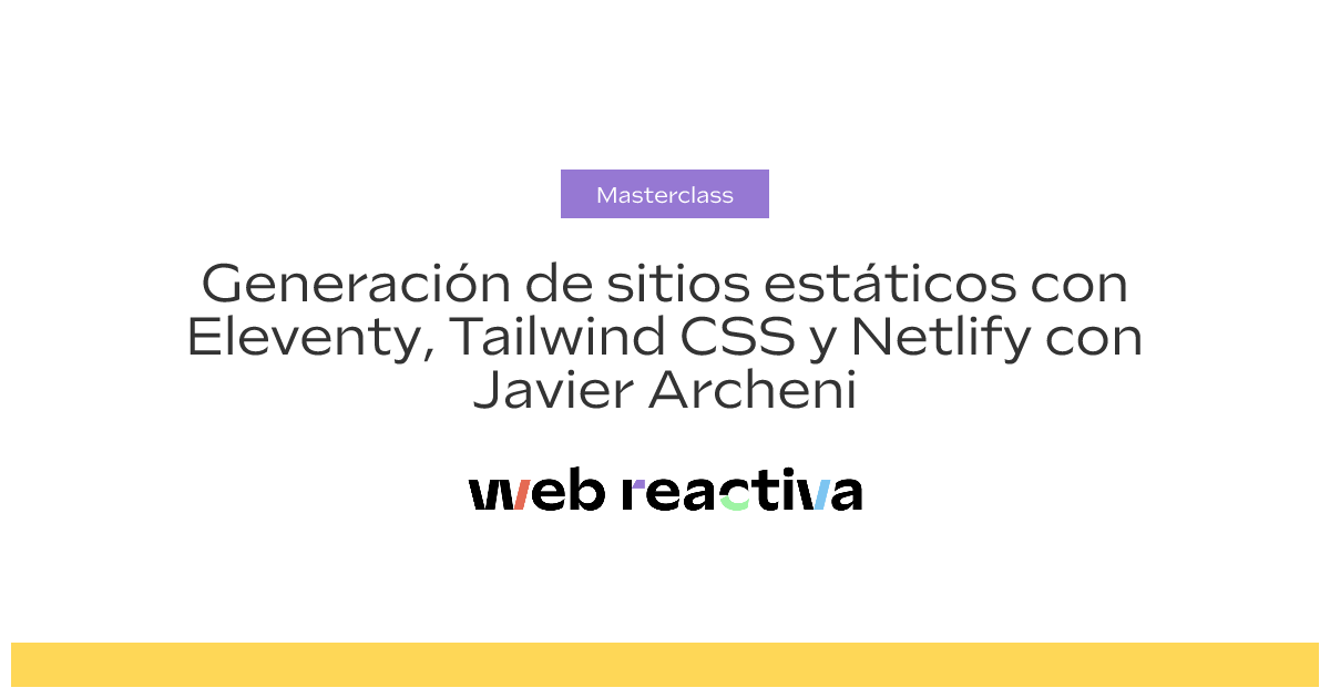 Generación de sitios estáticos con Eleventy, Tailwind CSS y Netlify con Javier Archeni