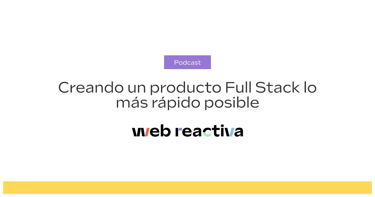 Creando un producto Full Stack lo más rápido posible
