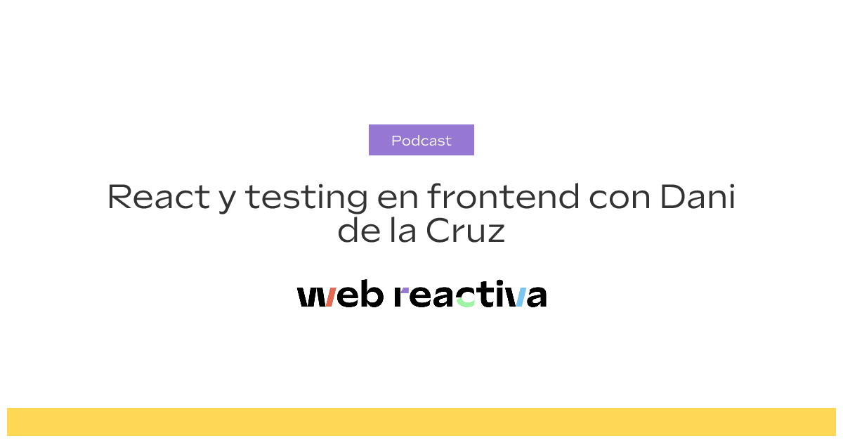 React y testing en frontend con Dani de la Cruz