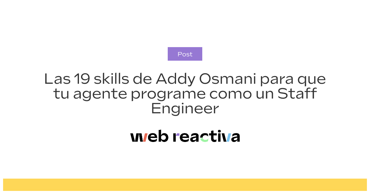 Las 19 skills de Addy Osmani para que tu agente programe como un Staff ...