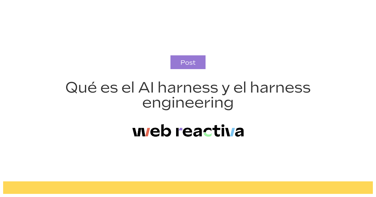 Qué es el AI harness y el harness engineering